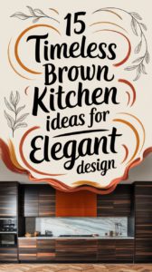 15 Timeless Brown Kitchen Ideas for Elegant Design
